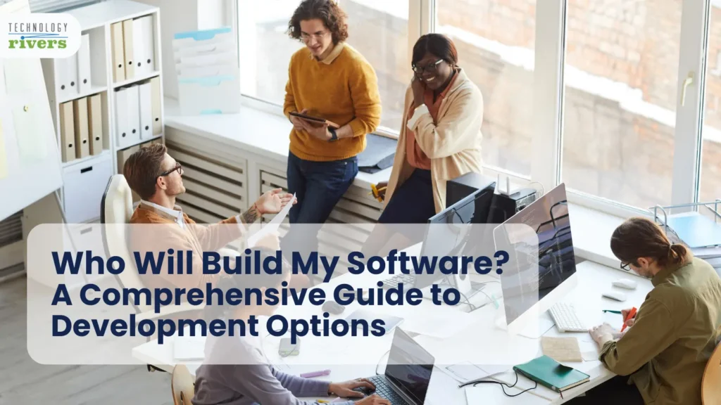 Who Will Build My Software? A Comprehensive Guide To Development ...