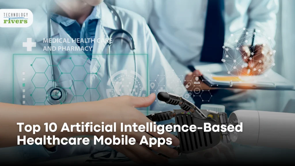 Top 10 Artificial Intelligence-Based Healthcare Mobile Apps ...