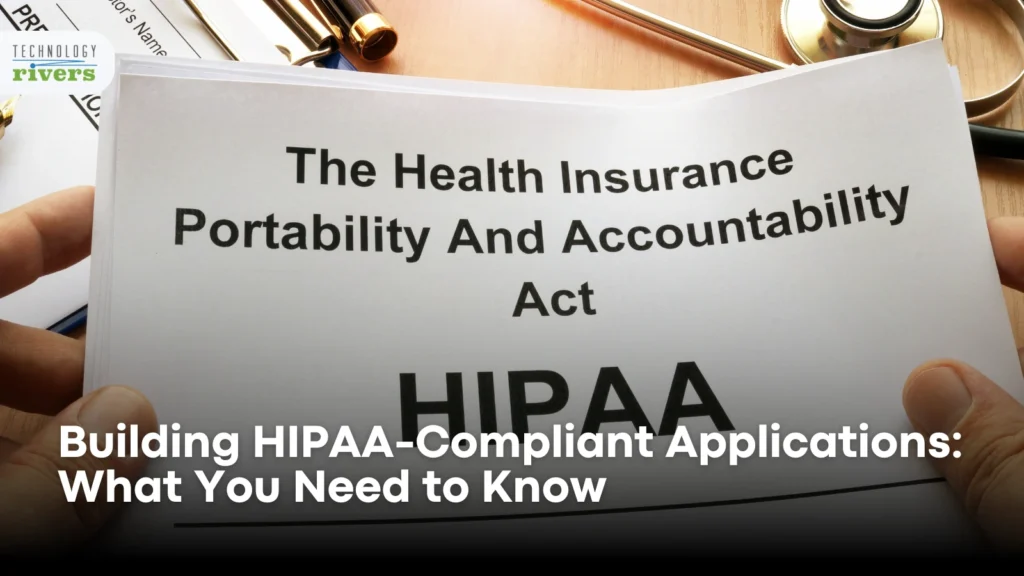 Building HIPAA-Compliant Apps: Key Steps For Security