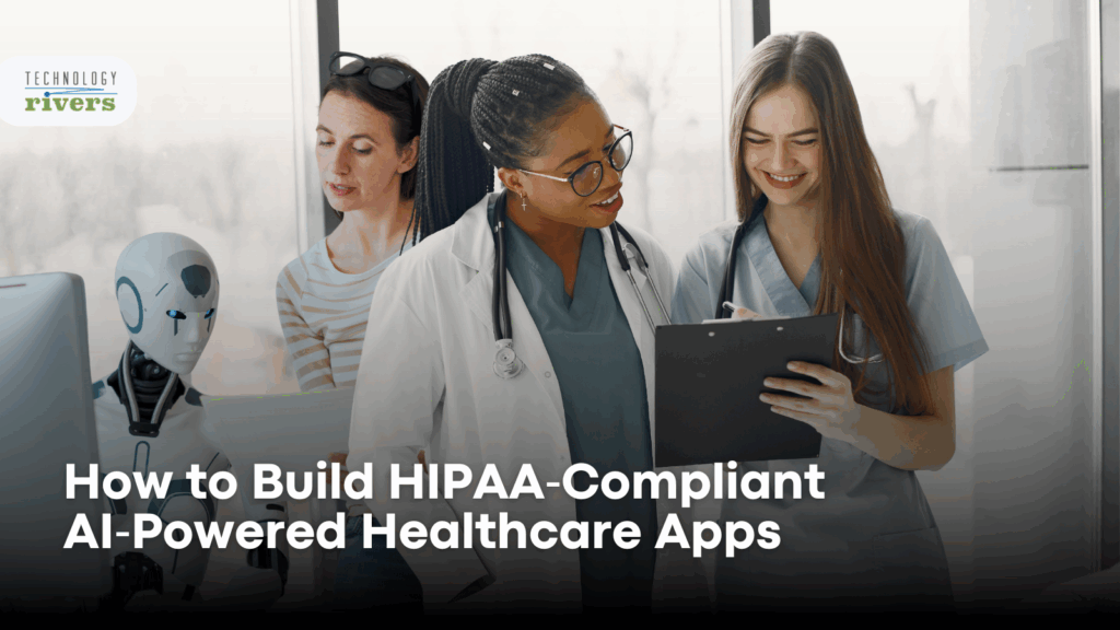 How To Build HIPAA-Compliant AI Healthcare Apps