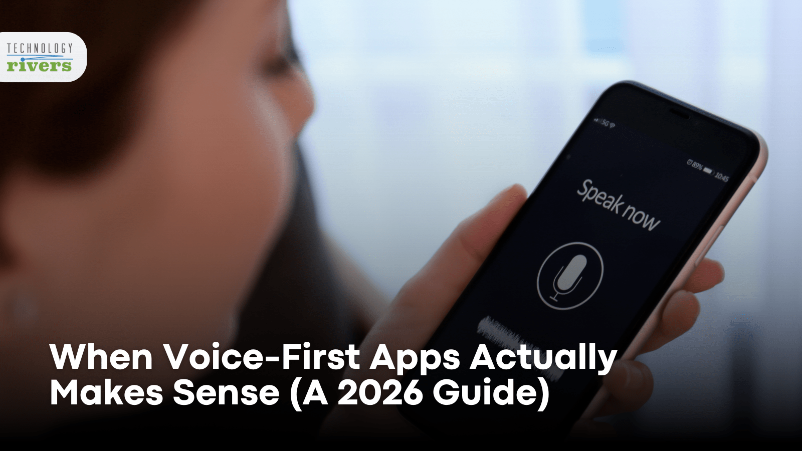 When Voice-First Apps Actually Makes Sense (A 2026 Guide) - Technology ...