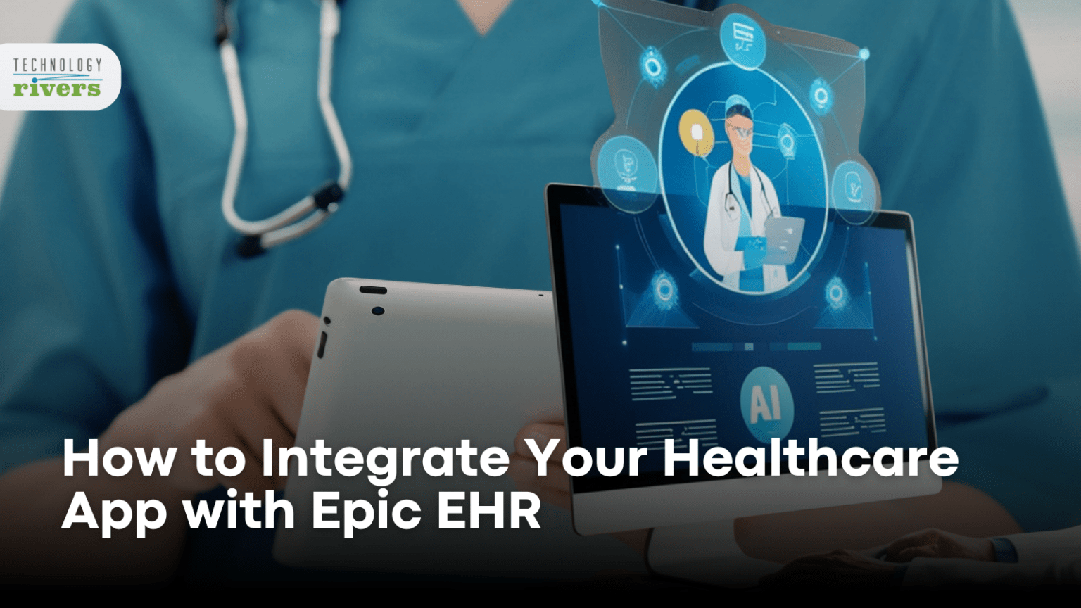 How To Integrate Your Healthcare App With Epic EHR - Technology Rivers