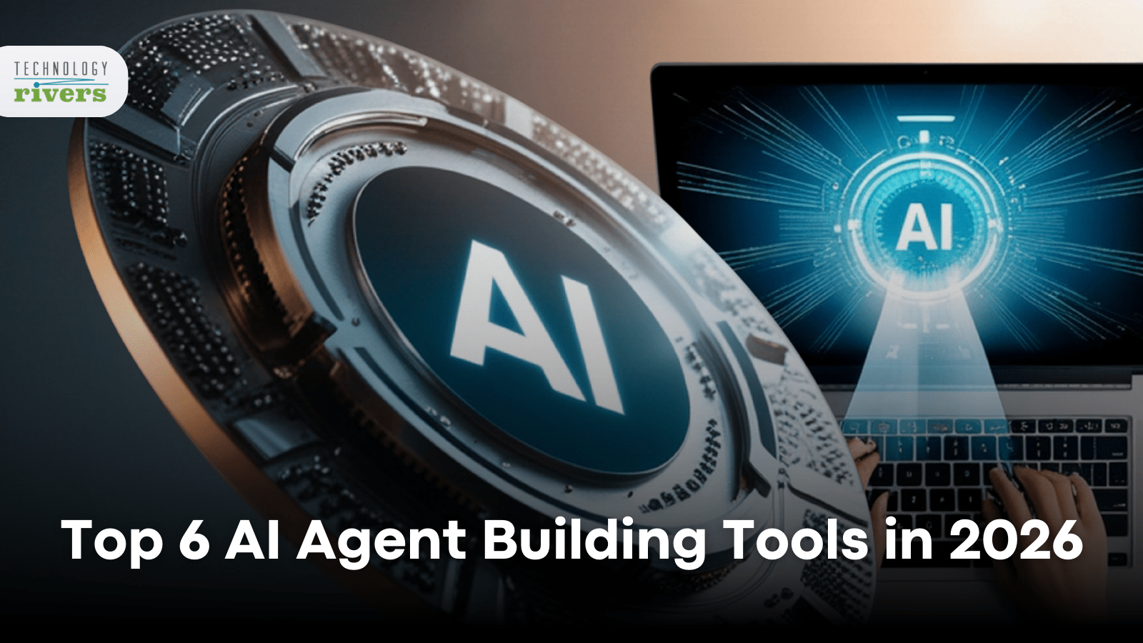 Top 6 AI Agent Tools | Top Web App Development Company Insights